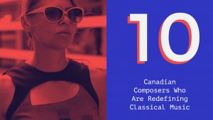 ROUNDUP | 10 Canadian Composers Who Are Redefining Classical Music